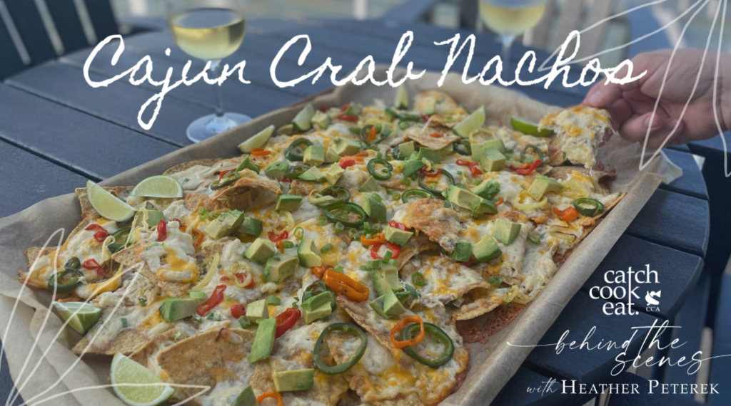 Catch Cook Eat: Behind the Scenes - Cajun Crab Nachos